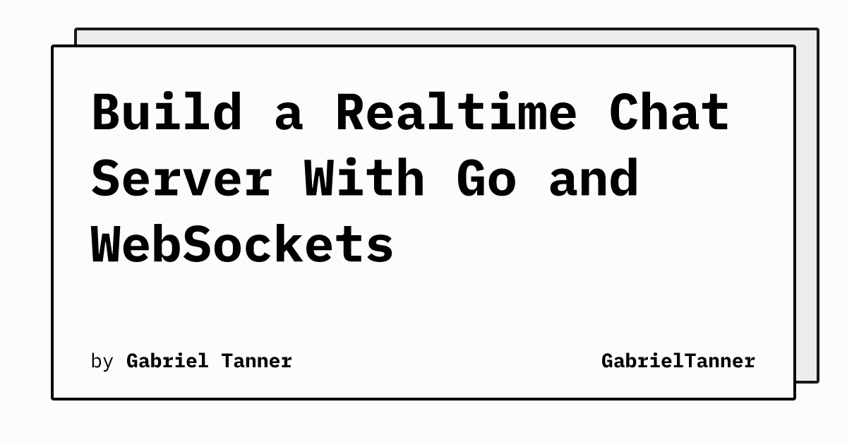 Build a Realtime Chat Server With Go and WebSockets | GabrielTanner Build a Realtime Chat Server With Go and WebSockets | GabrielTanner