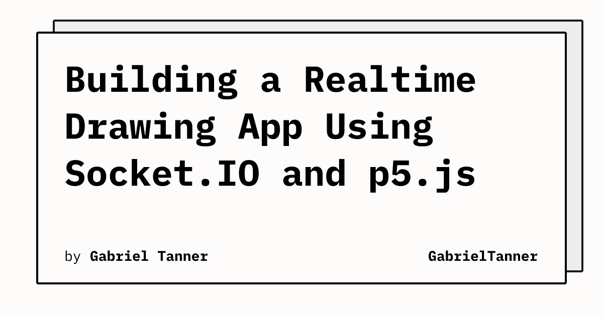 Building a Realtime Drawing App Using Socket.IO and p5.js | GabrielTanner