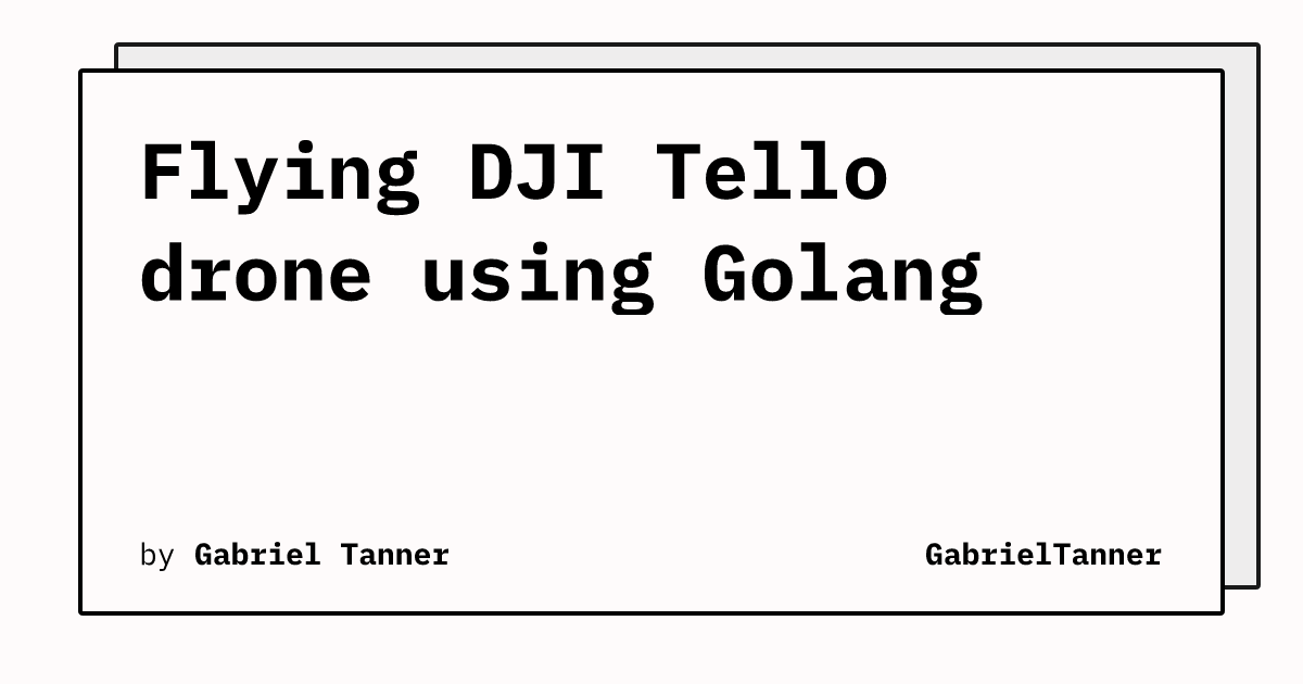 Flying DJI Tello drone using Golang | GabrielTanner