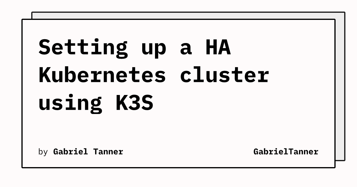 Setting Up A Ha Kubernetes Cluster Using K3s Gabrieltanner